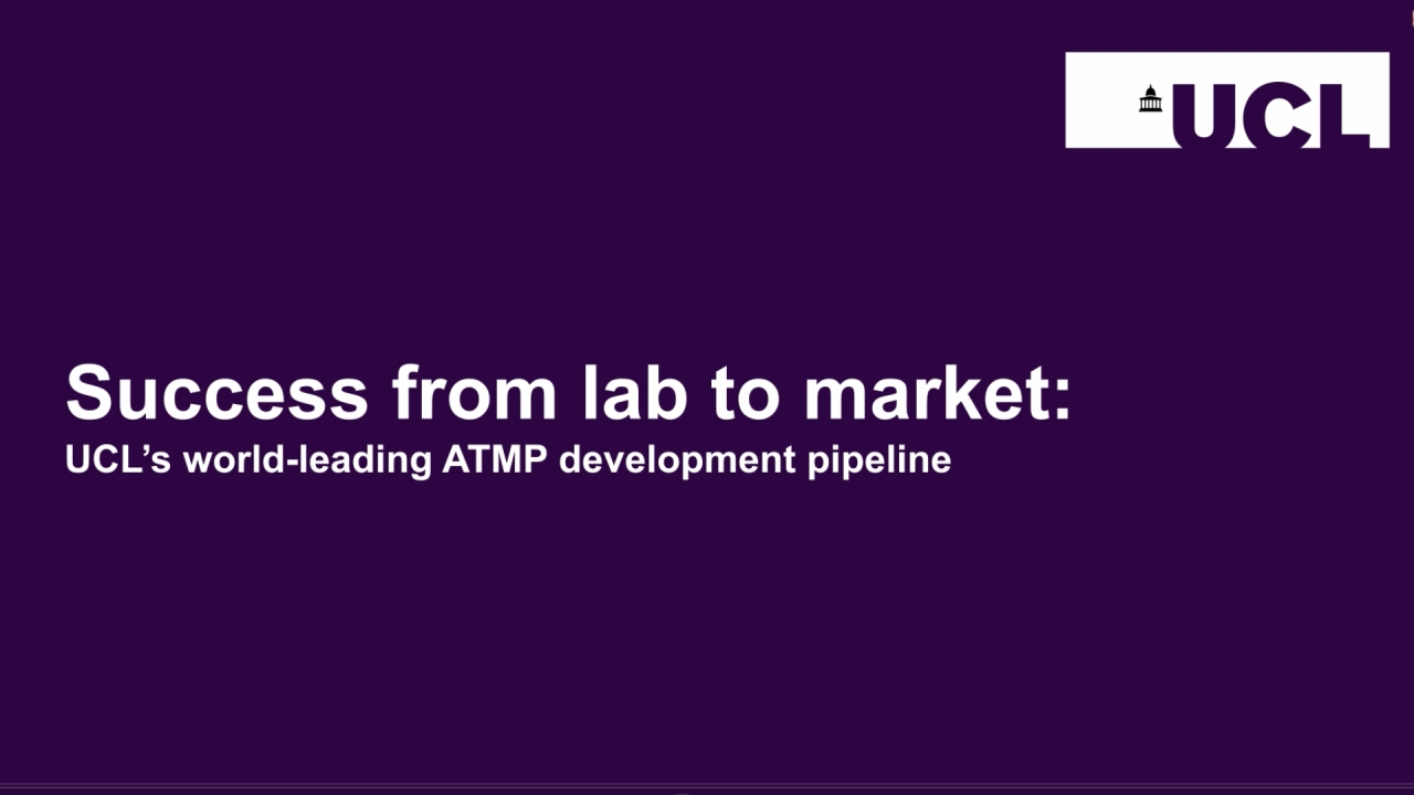 - Success from lab to market: UCL's world-leading ATMP development pipeline
